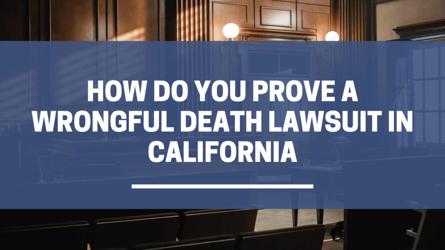 How Do You Prove A Wrongful Death Lawsuit in California