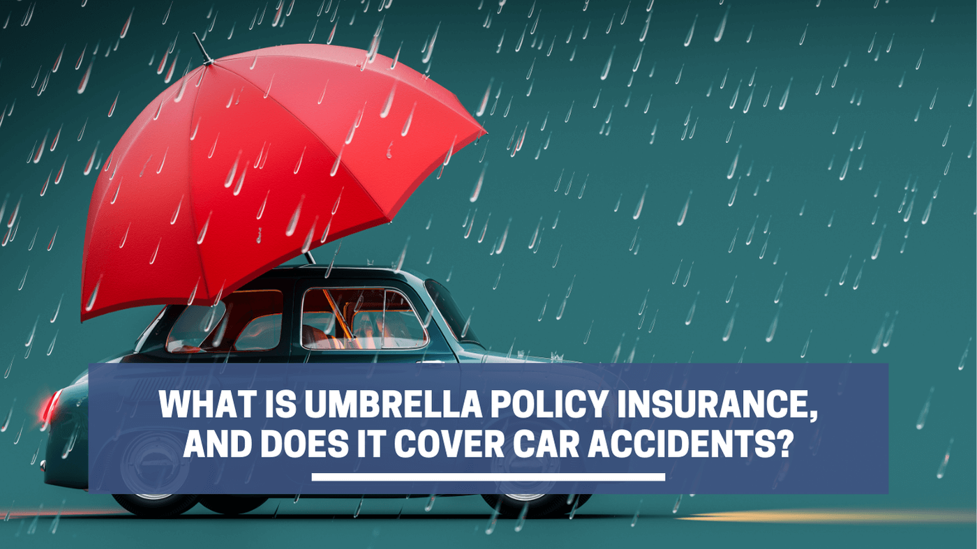 What Is Umbrella Policy Insurance, and Does It Cover Car Accidents?